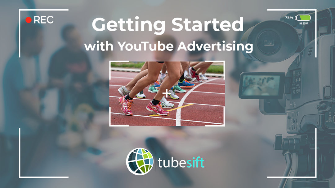 Getting Started with YouTube Advertising - TubeSift Blog